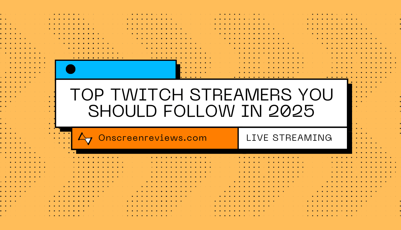 Top Twitch Streamers You Should Follow in 2025 - OnScreenReviews